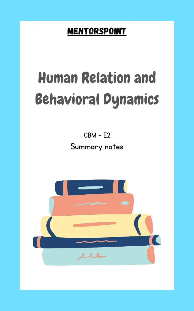 Human Relation and Behavioral Dynamics (Summary)(CBM E2) | mentorspoint